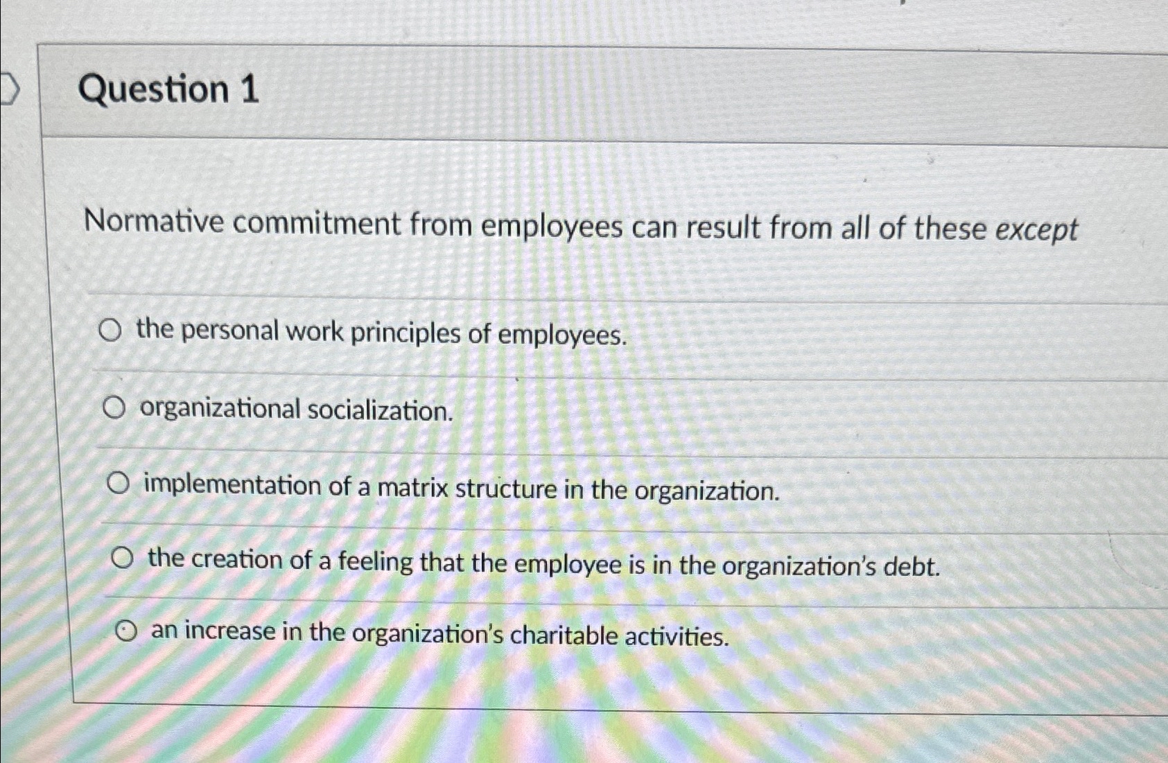 Solved Question 1Normative commitment from employees can | Chegg.com