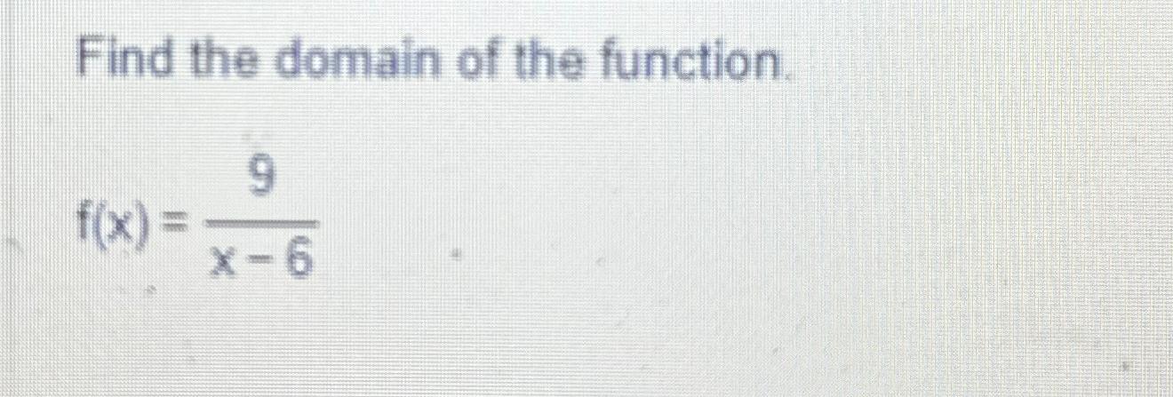Solved Find the domain of the function.f(x)=9x-6 | Chegg.com
