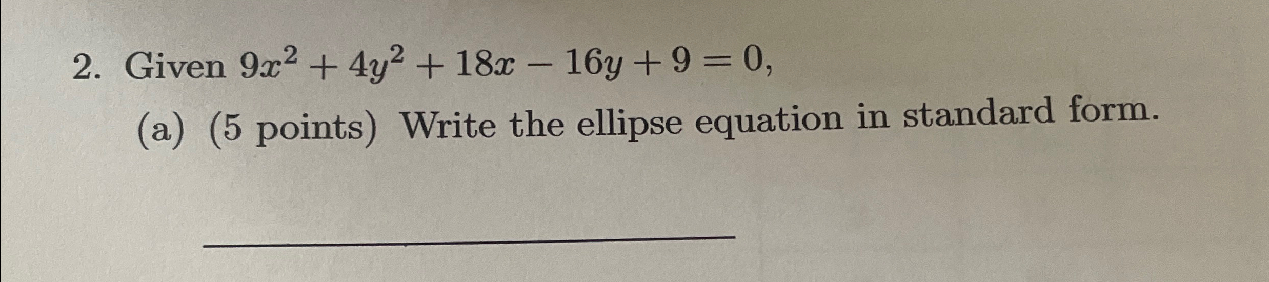 Solved Given 9x2+4y2+18x-16y+9=0 ﻿Write the ellipse equation | Chegg.com