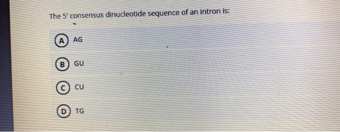 Solved The 5' consensus dinucleotide sequence of an intron | Chegg.com