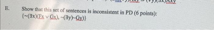 Solved E. Show that this set of sentences is inconsistent in | Chegg.com