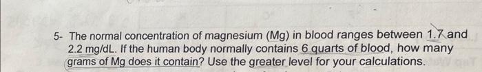 Solved 5- The normal concentration of magnesium ( Mg) in | Chegg.com