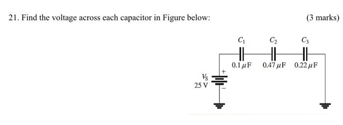 Solved 21. Find the voltage across each capacitor in Figure | Chegg.com
