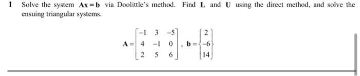 Solved 1 Solve the system Ax=b via Doolittle's method. Find | Chegg.com