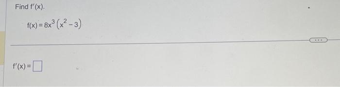 Solved Find f′(x). f(x)=8x3(x2−3) f′(x)= | Chegg.com