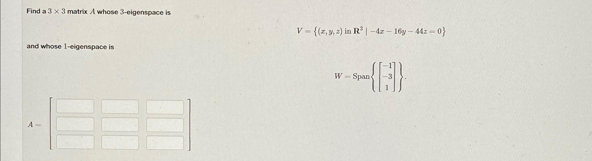 Solved Find a 3×3 ﻿matrix A whose 3 -eigenspace | Chegg.com