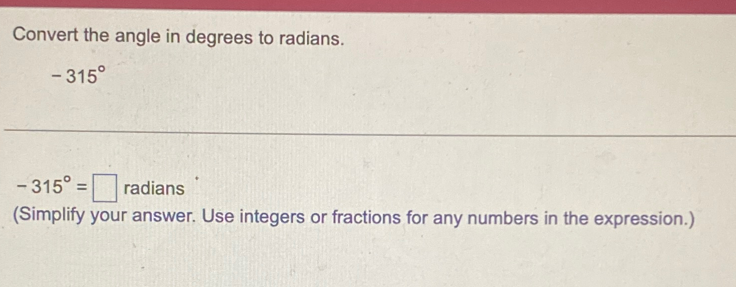 Solved Convert the angle in degrees to radians.-315°-315°= | Chegg.com