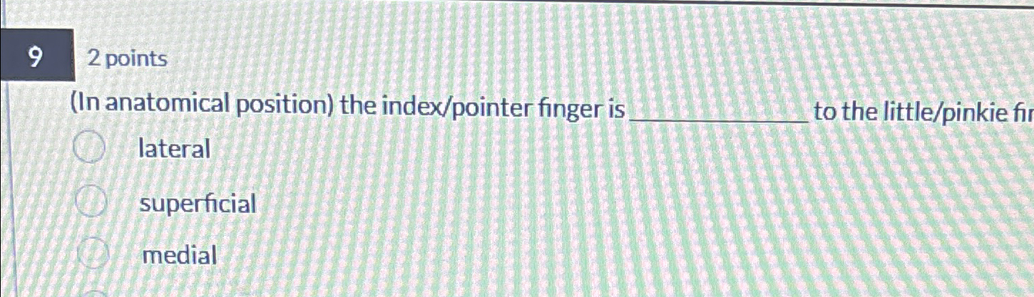Solved 92 ﻿points(In anatomical position) ﻿the index/pointer | Chegg.com
