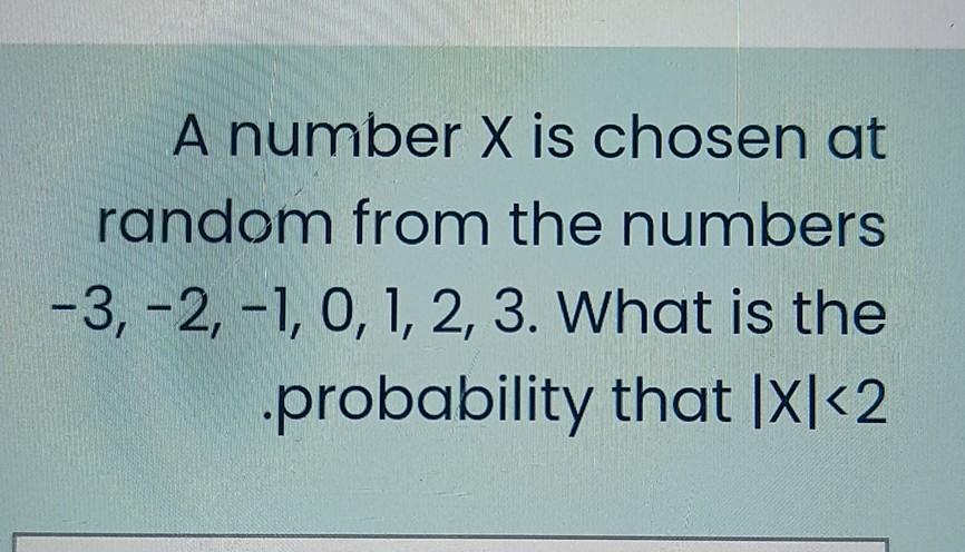 Solved A number X is chosen at random from the numbers -3, | Chegg.com
