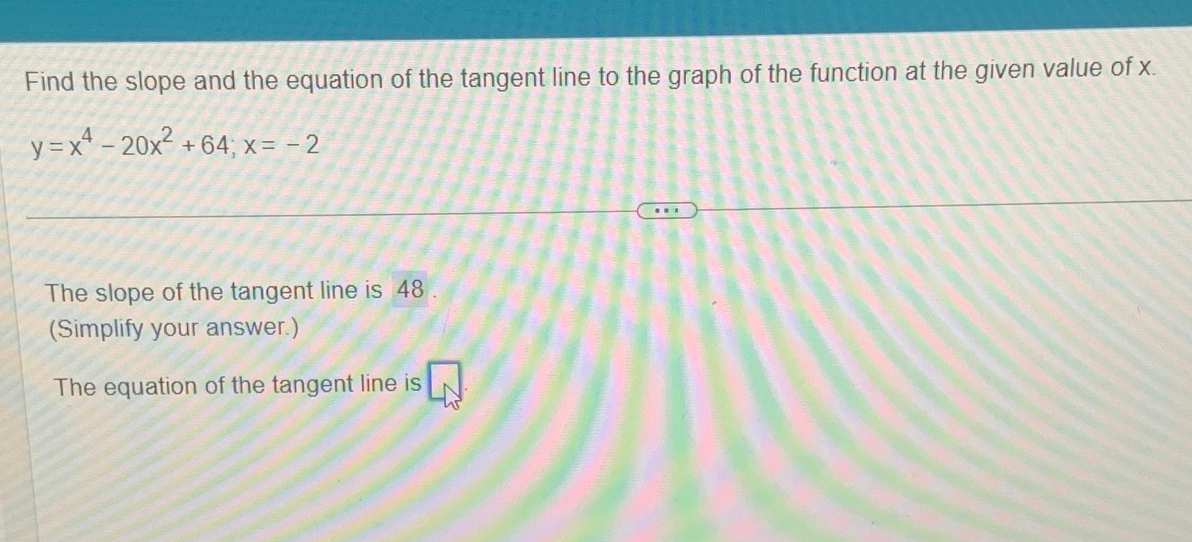 Solved Find the slope and the equation of the tangent line | Chegg.com