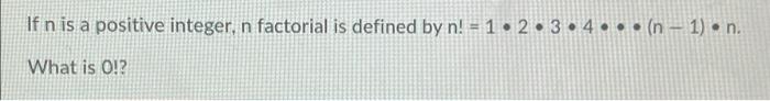 Solved If n is a positive integer, n factorial is defined by | Chegg.com