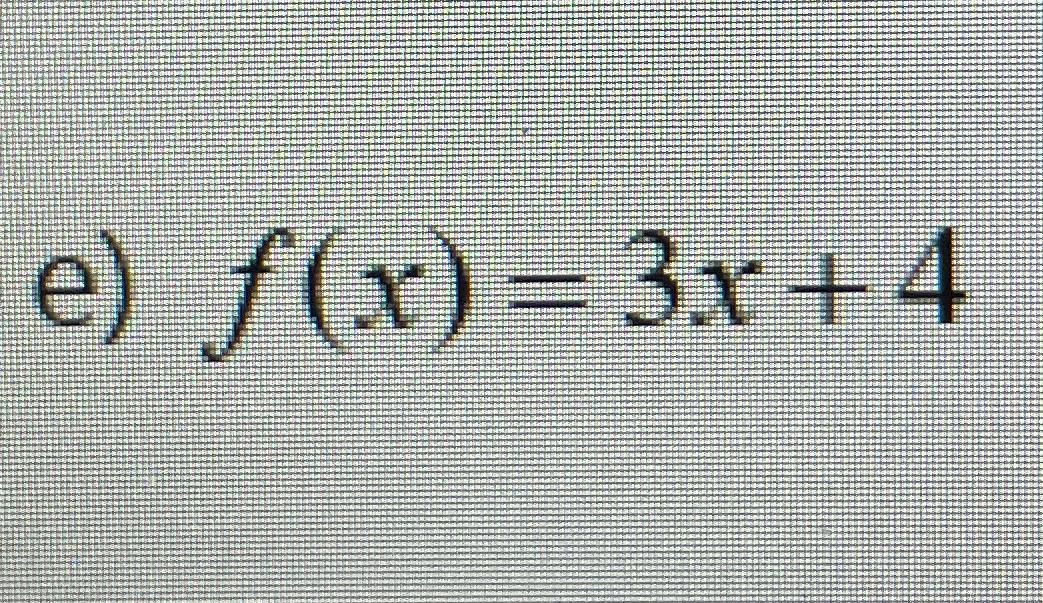 Solved e) f(x)=3x+4 ﻿Find the derivative and slope of the | Chegg.com