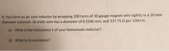 Solved 4: You form an air core inductor by wrapping 100 | Chegg.com