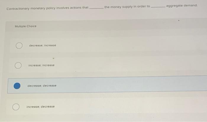 Solved Contractionary monetary policy involves actions that | Chegg.com