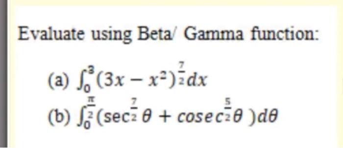 Solved Evaluate using Beta/ Gamma function: (a) SØ (3x – | Chegg.com