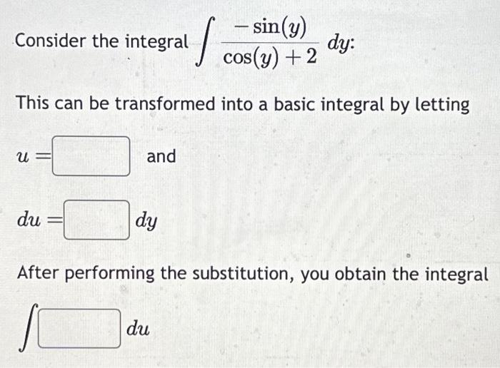 Solved Consider the integral ∫cos(y)+2−sin(y)dy : This can | Chegg.com