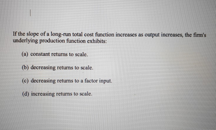 Solved If the slope of a long-run total cost function | Chegg.com