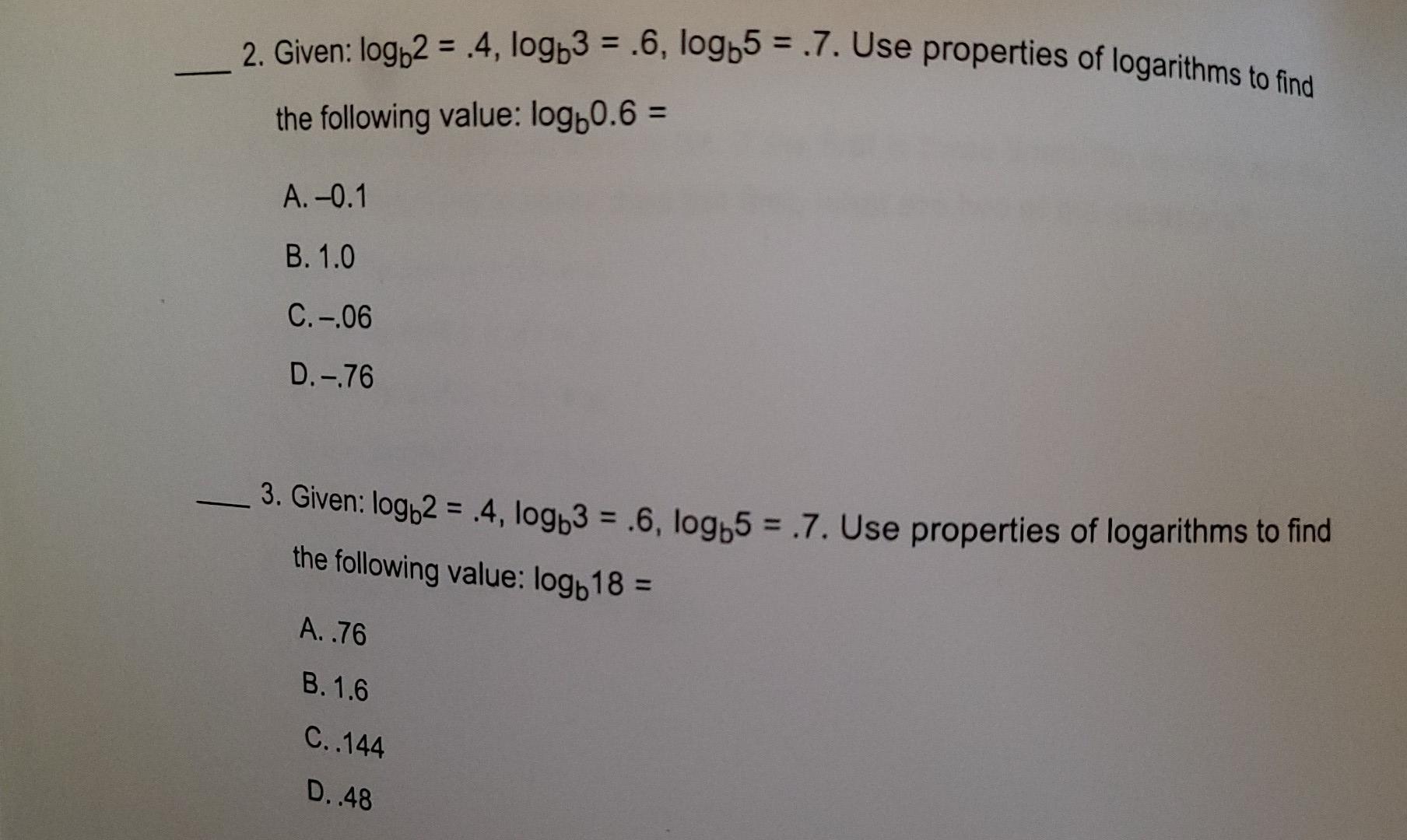 Solved 2. Given: logb2 = .4, logb3 = .6, logo5 = .7. Use | Chegg.com Solved 2. Given: logb2 = .4, logb3 = .6, logo5 = .7. Use | Chegg.com