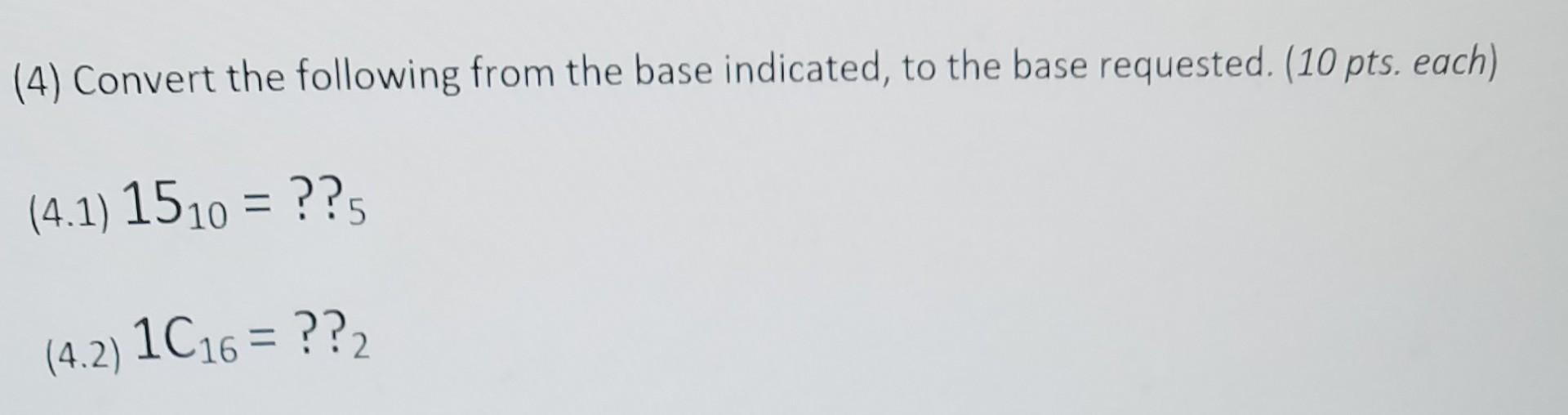 Solved (4) Convert the following from the base indicated, to | Chegg.com