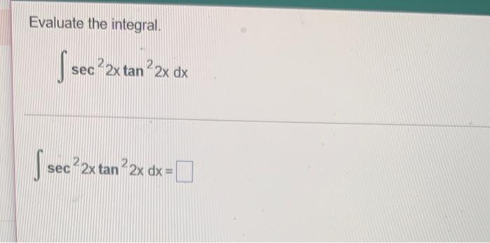 Solved Evaluate the integral. sec 2x tan?zx dx ? s sec?2x | Chegg.com