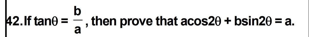 Solved If tanθ=ba, ﻿then prove that acos2θ+bsin2θ=a. | Chegg.com