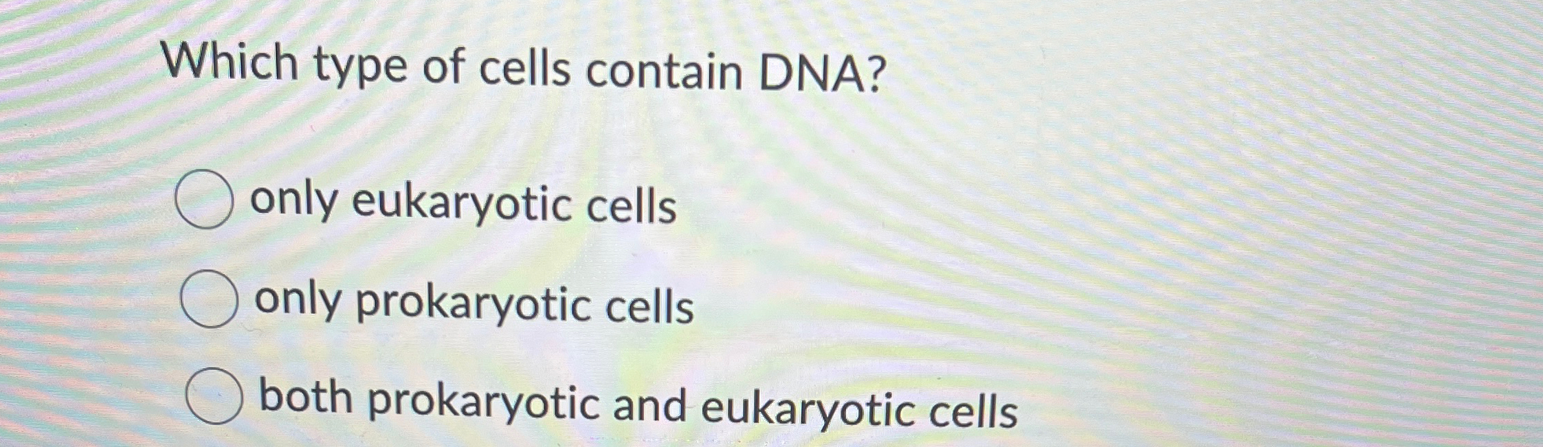 Solved Which type of cells contain DNA?only eukaryotic | Chegg.com