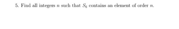 Solved 5. Find all integers n such that S6 contains an | Chegg.com