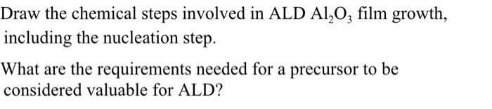 Solved Draw the chemical steps involved in ALD A1,0, film | Chegg.com