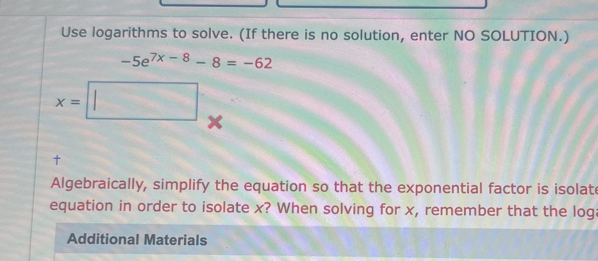 Solved Use logarithms to solve. (If there is no solution, | Chegg.com