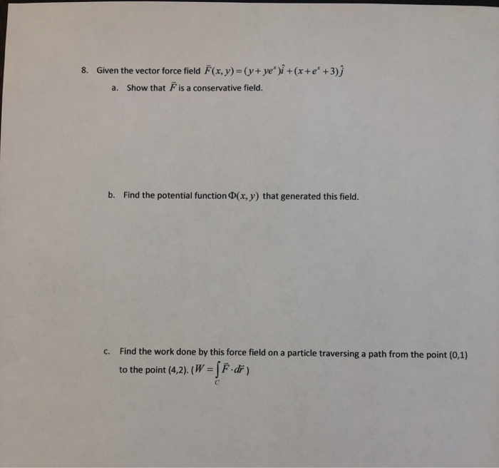 Solved 8. Given the vector force field F(x, y)=(y+ ye"){ | Chegg.com
