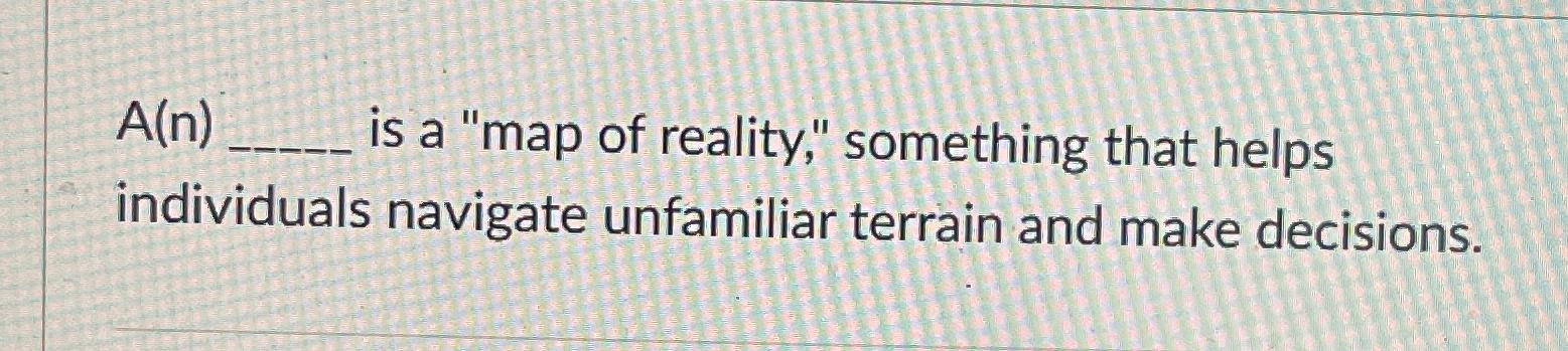 Solved A(n) ﻿is a "map of reality," something that helps | Chegg.com