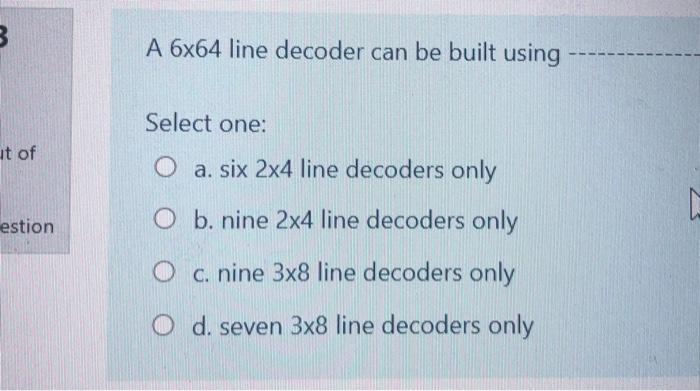 Solved 3 A 6x64 line decoder can be built using Select one: | Chegg.com
