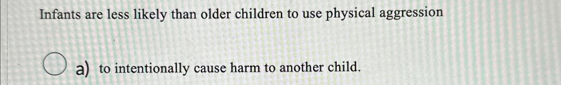 Solved Infants are less likely than older children to use | Chegg.com