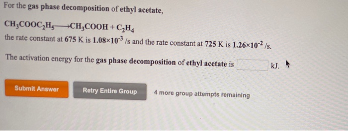 Solved For the gas phase decomposition of ethyl acetate, | Chegg.com