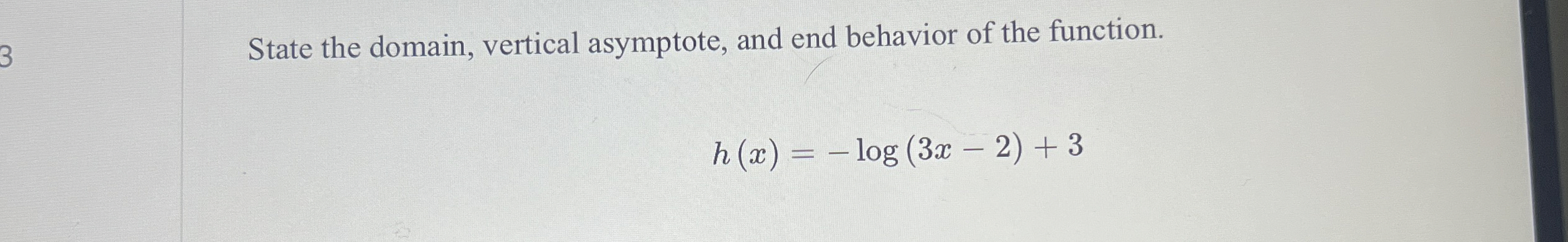 Solved State the domain, vertical asymptote, and end | Chegg.com