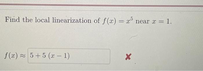 Solved Find the local linearization of f(x)=x5 near x=1. | Chegg.com