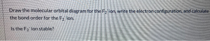 Solved Draw the molecular orbital diagram for the F2 ion, | Chegg.com