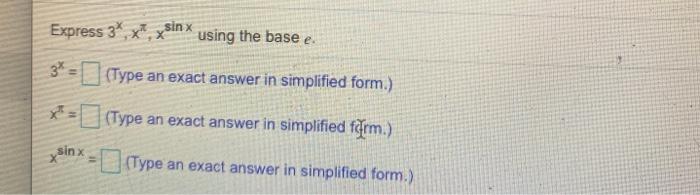 Solved Express 3*, x, xsin x using the base e. (Type an | Chegg.com