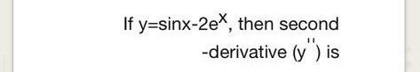 Solved If y=sinx-2ex, then second -derivative (y') is | Chegg.com