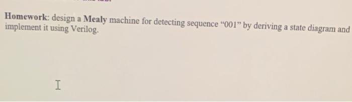 Solved Homework: design a Mealy machine for detecting | Chegg.com