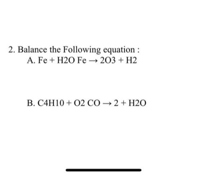 Solved 2. Balance the Following equation : A. Fe + H20 Fe → | Chegg.com