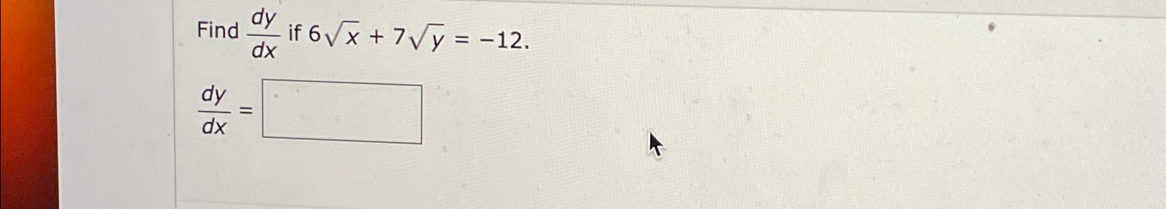 Solved Find dydx ﻿if 6x2+7y2=-12dydx= | Chegg.com