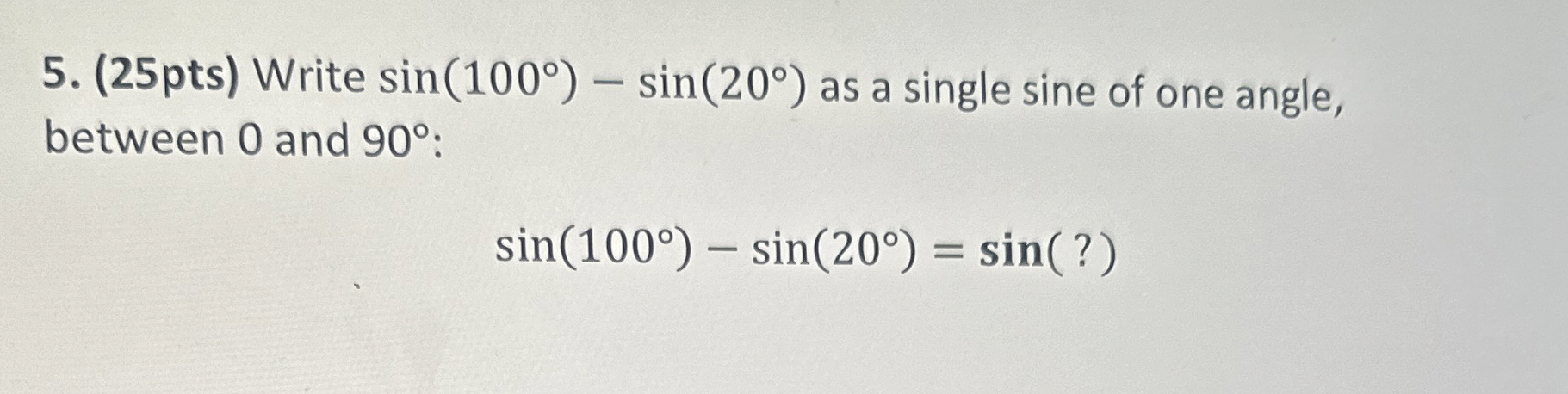Solved (25pts) ﻿Write sin(100°)-sin(20°) ﻿as a single sine | Chegg.com