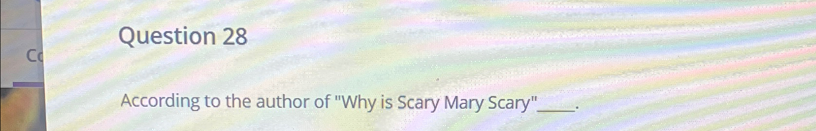Solved Question 28According to the author of "Why is Scary | Chegg.com