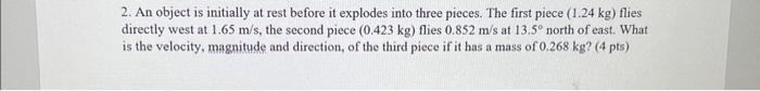 Solved 2. An object is initially at rest before it explodes | Chegg.com