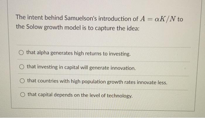 Solved The intent behind Samuelson's introduction of A=αK/N | Chegg.com