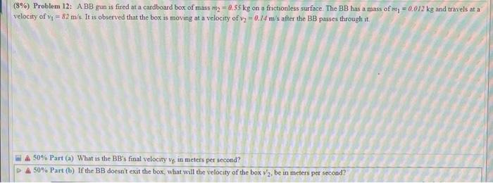 Solved (8\%) Problem 12: ABB gun is fired at a cardboard box | Chegg.com Solved (8\%) Problem 12: ABB gun is fired at a cardboard box | Chegg.com