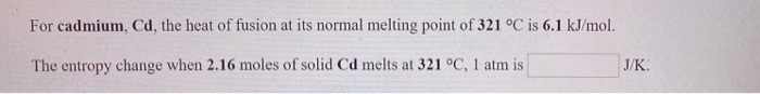 Solved For cadmium, Cd, the heat of fusion at its normal | Chegg.com
