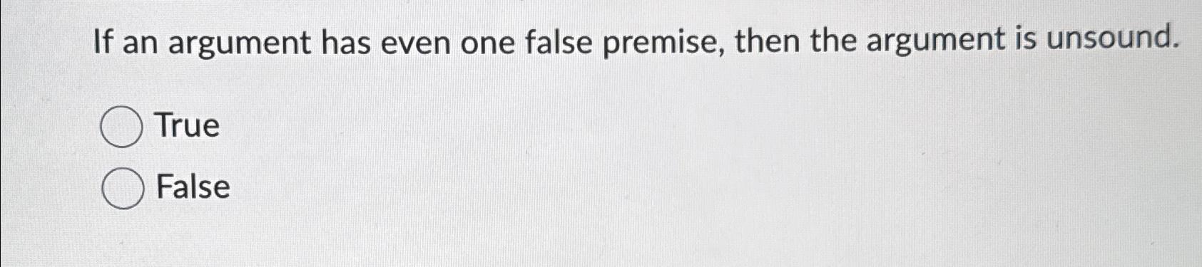Solved If an argument has even one false premise, then the | Chegg.com