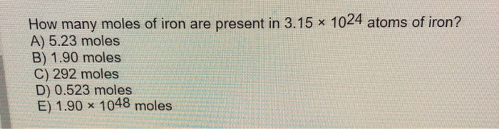 Solved How many moles of iron are present in 3.15 x 1024 | Chegg.com